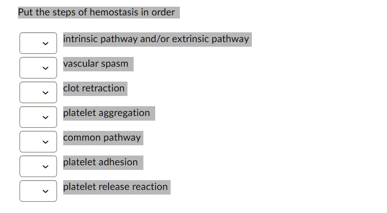SOLVED: 'Put the steps of hemostasis in order intrinsic pathway and/or ...