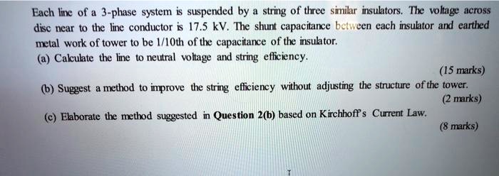 Each line of a 3-phase system is suspended by a string of three similar insulators. The voltage ...