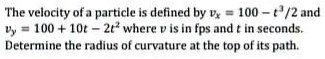 The velocity of a particle is defined by vx = 100 - t^3/2 and vy = 100 + 10t - 2t^2 where v is ...