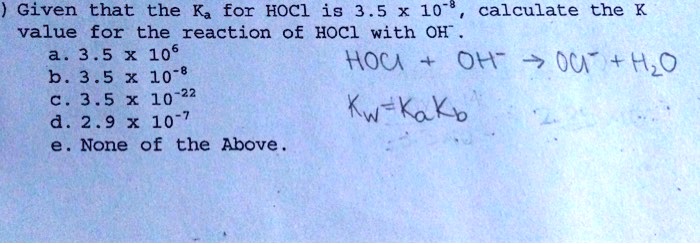 SOLVED: Given that the Ka for HOCl is 3.5 x 10^-8, calculate the value ...