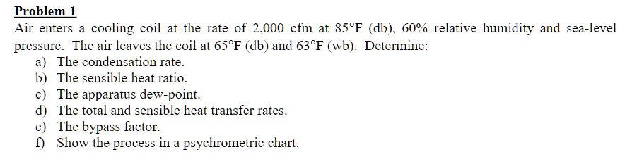 SOLVED: Problem 1: Air enters a cooling coil at the rate of 2,000 cfm ...