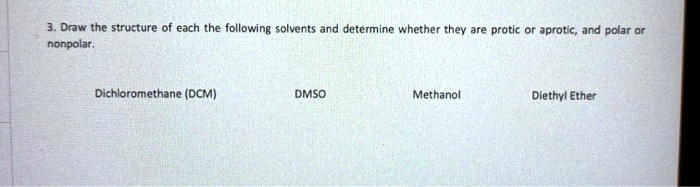 SOLVED: Draw the structure of each of the following solvents and ...