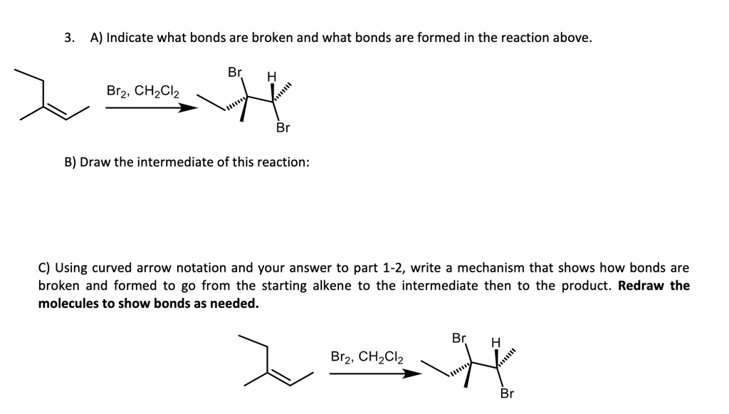 SOLVED: A) Indicate what bonds are broken and what bonds are formed in the reaction above. Br2 ...