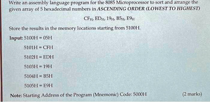 Solved Write An Assembly Language Program For The 8085 Microprocessor To Sort And Arrange The