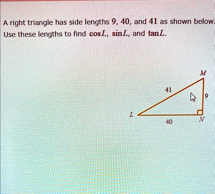 A right triangle has side lengths 9, 40, and 41 as shown below. Use ...