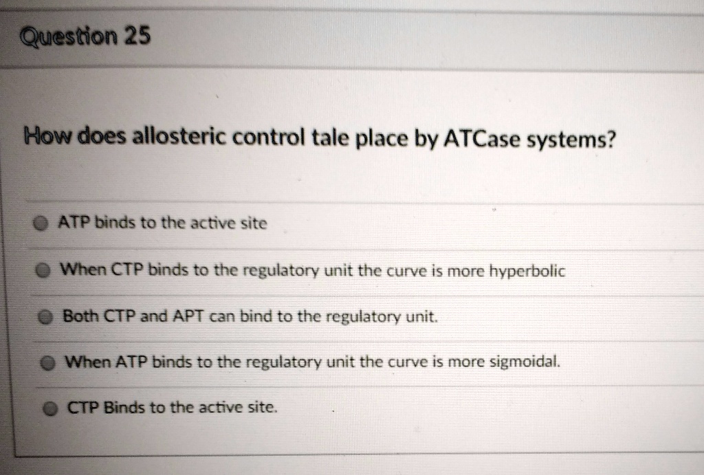 SOLVED:Question 25 How does allosteric control tale place by ATCase ...
