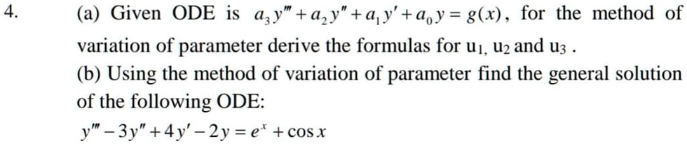 SOLVED: (a) Given ODE is G3y" +ay" +ay' + aoy = g(x), for the method of variation of parameters ...