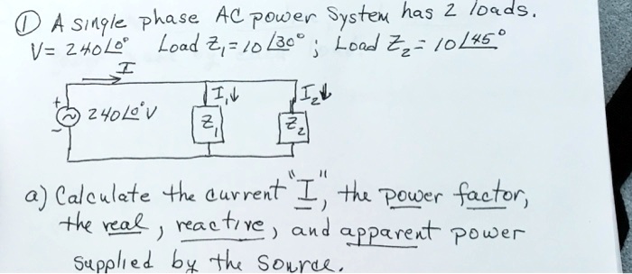 SOLVED: A single-phase AC power system has 2 loads. JIV 2 IV 240V a) Calculate the current 'I ...