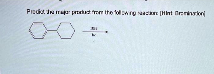 SOLVED: slightly confused Predict the major product from the following reaction: [Hint ...