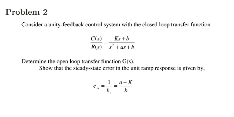 Solved Problem 2 Consider A Unity Feedback Control System With The Closed Loop Transfer