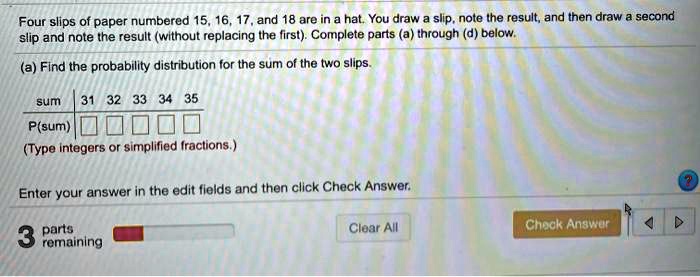 SOLVED: Four slips of paper numbered 15, 16, and 18 are in a hat. You ...
