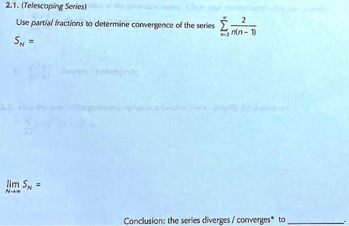 SOLVED:2.]. (Telescoping Series) Use partial fractions to determine convergence of the series Sn ...