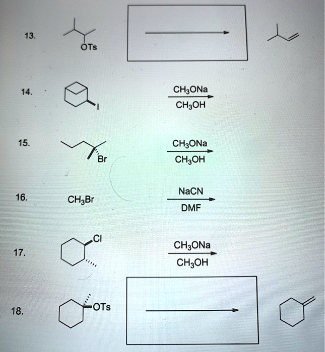 SOLVED: 13. OTs 14. CHzONa CH3OH 15. CH:ONa CHzOH NaCN DMF 16 CHzBr ...