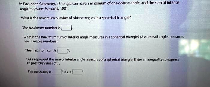 SOLVED: In Euclidean Geometry; triangle can have maximum of one obtuse angle; and the sum of ...