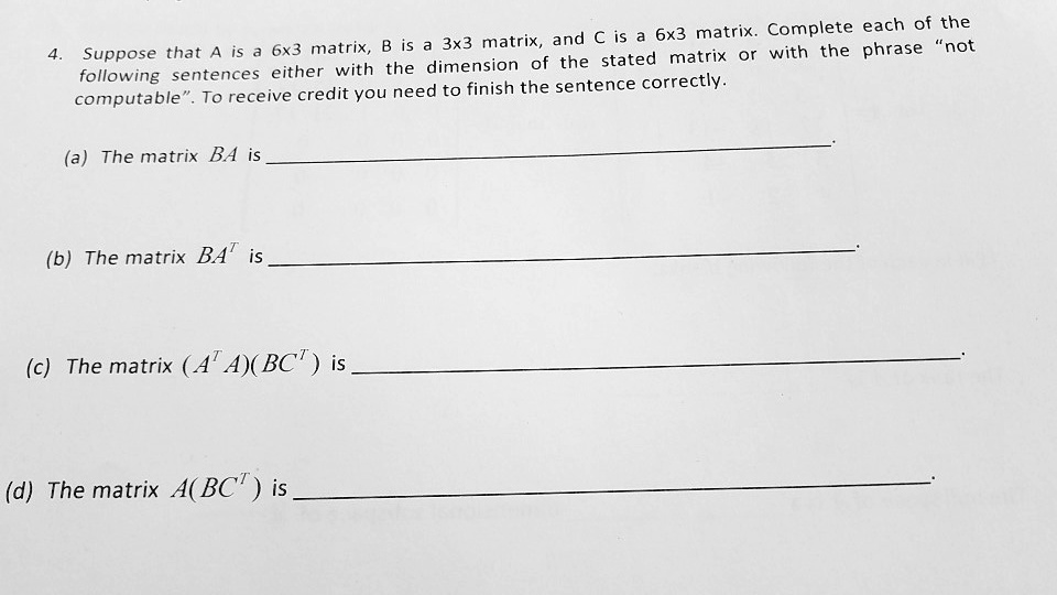 SOLVED:6x3 matrix. Complete each of the B is 3x3 matrix, and C is 6x3 ...