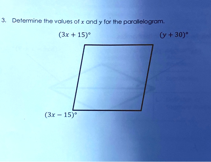 SOLVED: Determine the values of x andy for the parallelogram: (3x + 15)8 (y + 30)8 (3x 15)8
