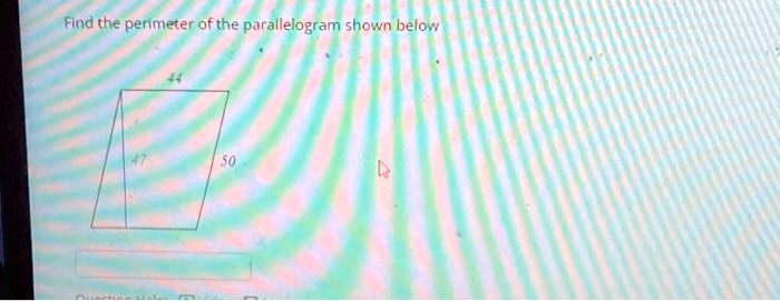 SOLVED: Find the perimeter of the parallelogram shown below Questi 50 4 Find the perimeter of ...