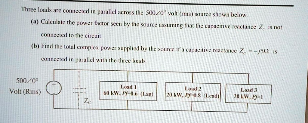 SOLVED: Three loads are connected in parallel across the 5000 volt (rms) source shown below. (a ...