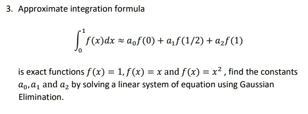 SOLVED:Approximate integration formula f(x)dx @of(0) + a1f(1/2) + azf(1 ...