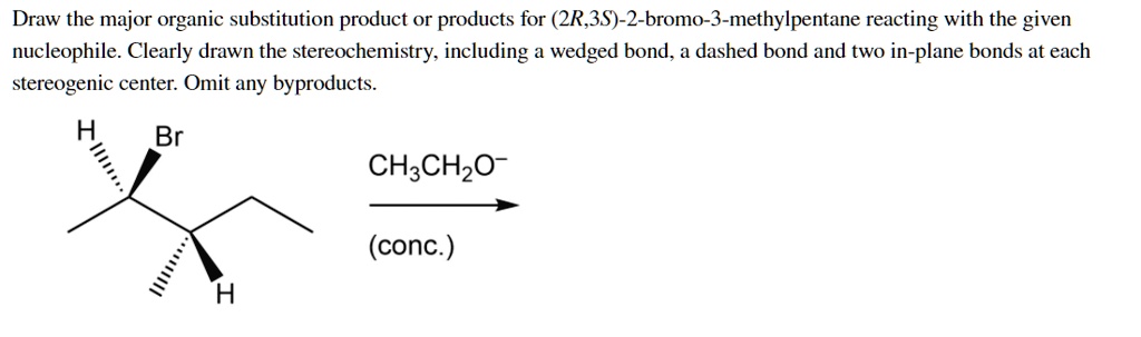 Draw the major organic substitution product(s) for (2R,3S)-2-bromo-3-methylpentane reacting with ...