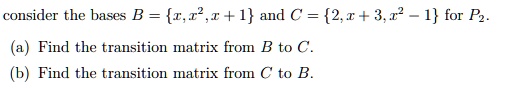 SOLVED:consider the bases B = {1,12,1+1} and C ={2,1+3,12 _ 1} for Pz ...