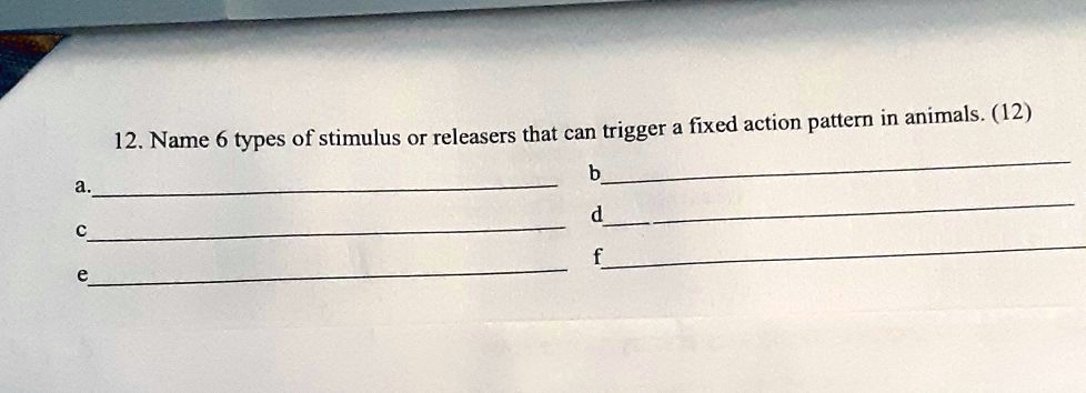 a. -c -e 12. Name 6 types of stimulus or releasers that can trigger a ...