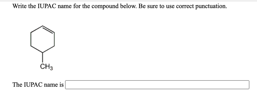 SOLVED: Write the IUPAC name for the compound below Be sure to use correct punctuation. CH? The ...