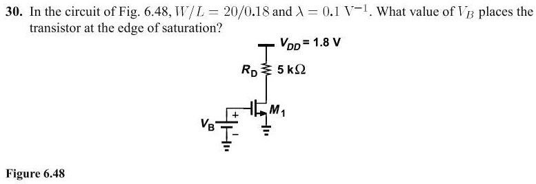 30. In the circuit of Fig. 6.48, W/L = 20/0.18 and λ = 0.1 V^-1. What ...