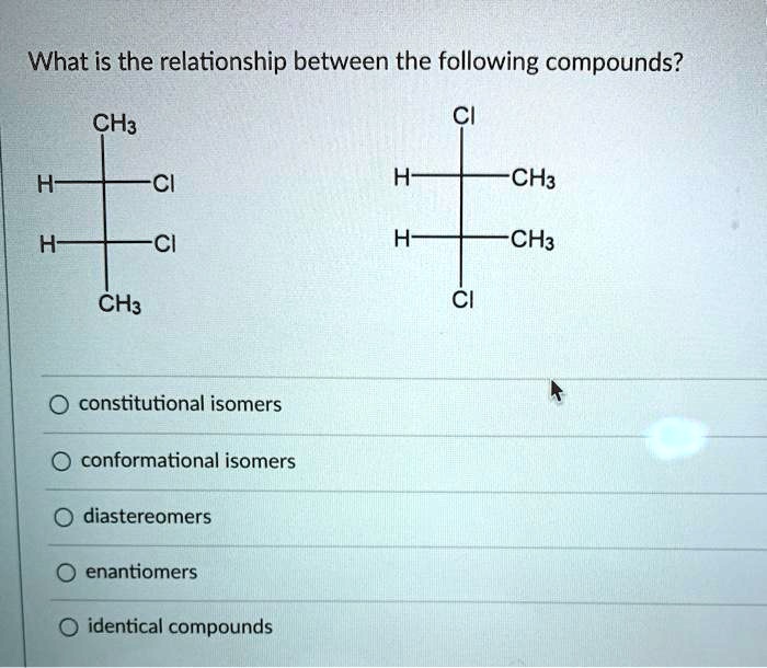 SOLVED: What is the relationship between the following compounds? CH3 Hn Cl H- CH3 H Cl H CH3 ...