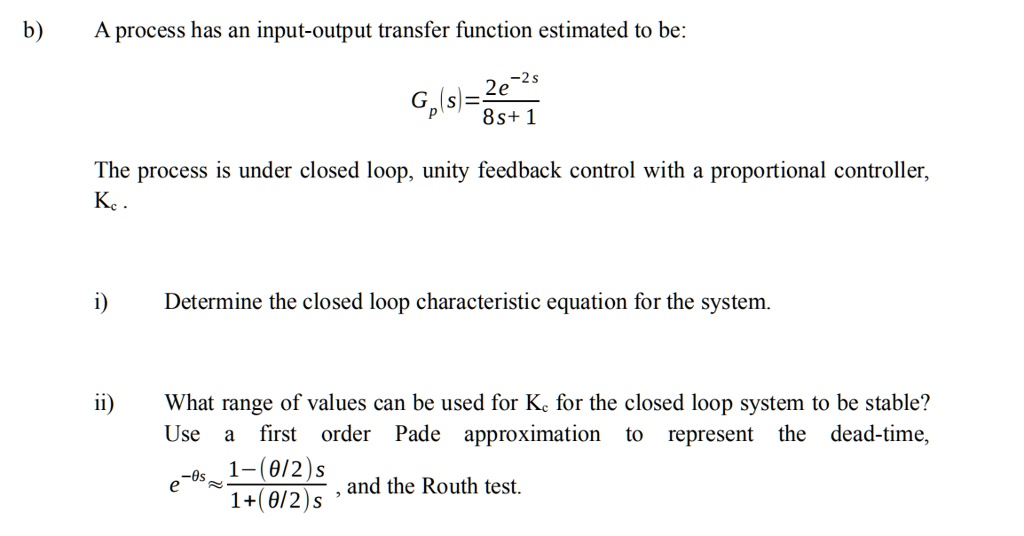 Solved A Process Has An Input Output Transfer Function Estimated To Be 2e2s 8s1 The