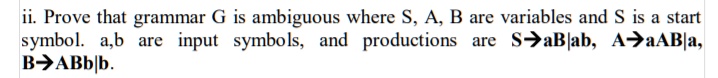 Prove that grammar G is ambiguous where S, A, B are variables and S is ...