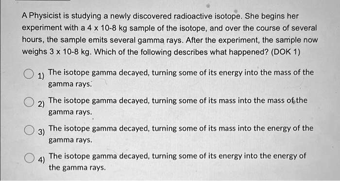 SOLVED: A physicist is studying a newly discovered radioactive isotope ...