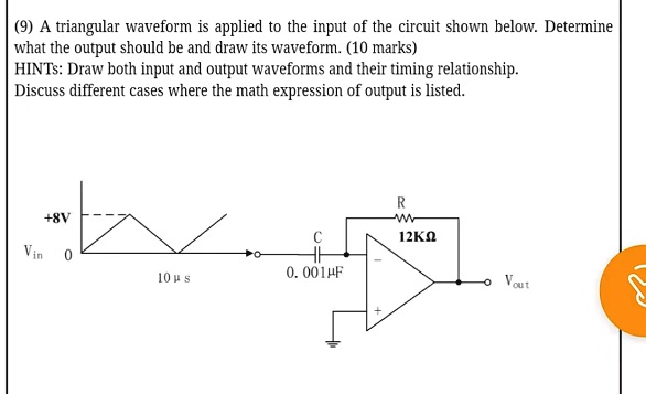 9 A Triangular Waveform Is Applied To The Input Of The Circuit Shown Below Determine What The