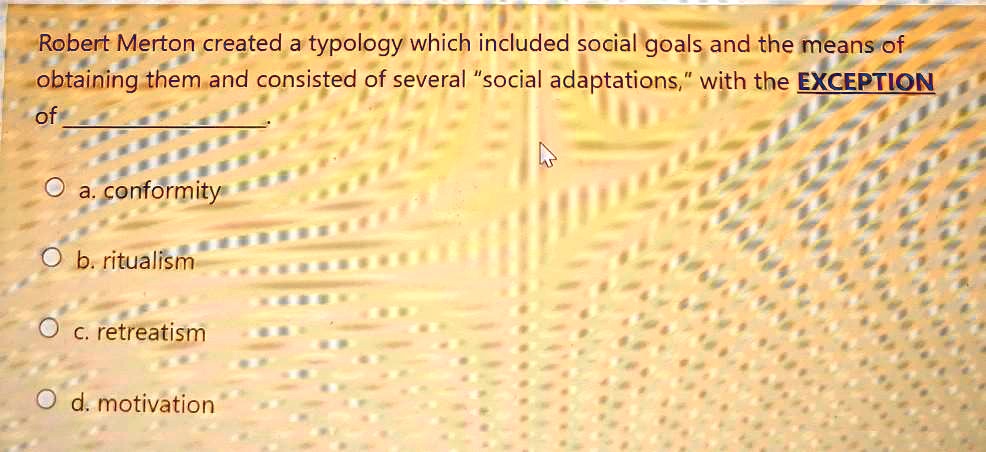 SOLVED: Criminology Robert Merton created a typology which included ...