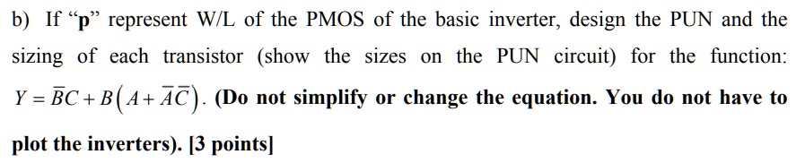 b) If p̈r̈epresent W/L of the PMOS of the basic inverter, design the ...