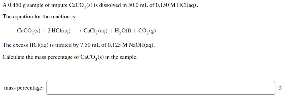 SOLVED: A 0.450 g sample of impure CaCO; (s) is dissolved in 50.0 mL of 0.150 M HCIaq) The ...