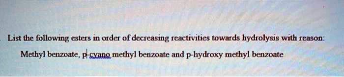 SOLVED: List the following esters in order of decreasing reactivities towards hydrolysis with ...