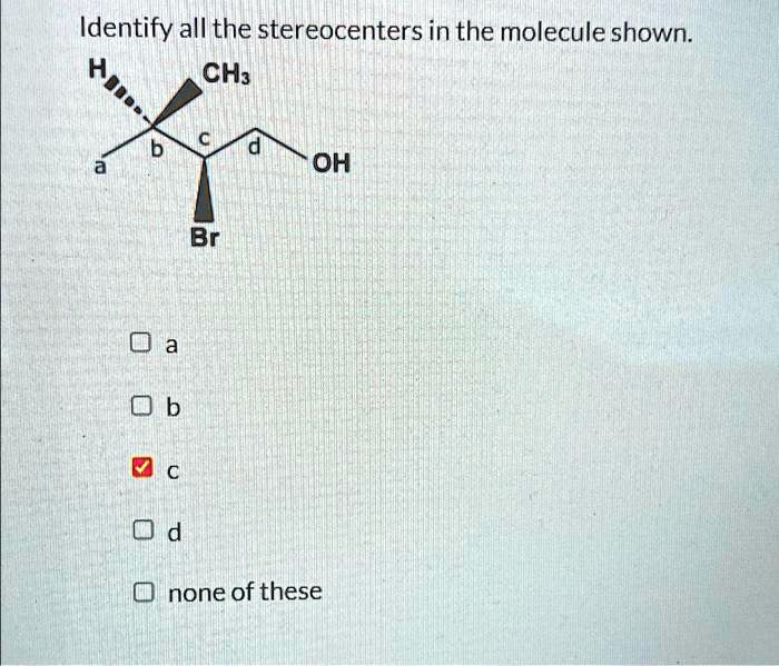 SOLVED: Is it correct? Organic chemistry Identify all the stereocenters in the molecule shown: 8 ...