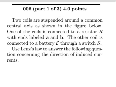 SOLVED: 006 (part 1 of 3) 4.0 points Two coils are suspended around COmon central axis as shown ...