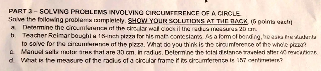 SOLVED: PART 3 SOLVING PROBLEMS INVOLVING CIRCUMFERENCE OF A CIRCLE Solve the following problems ...