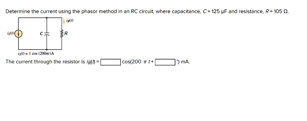 SOLVED: Determine the current using the phasor method in an RC circuit, where capacitance, C ...