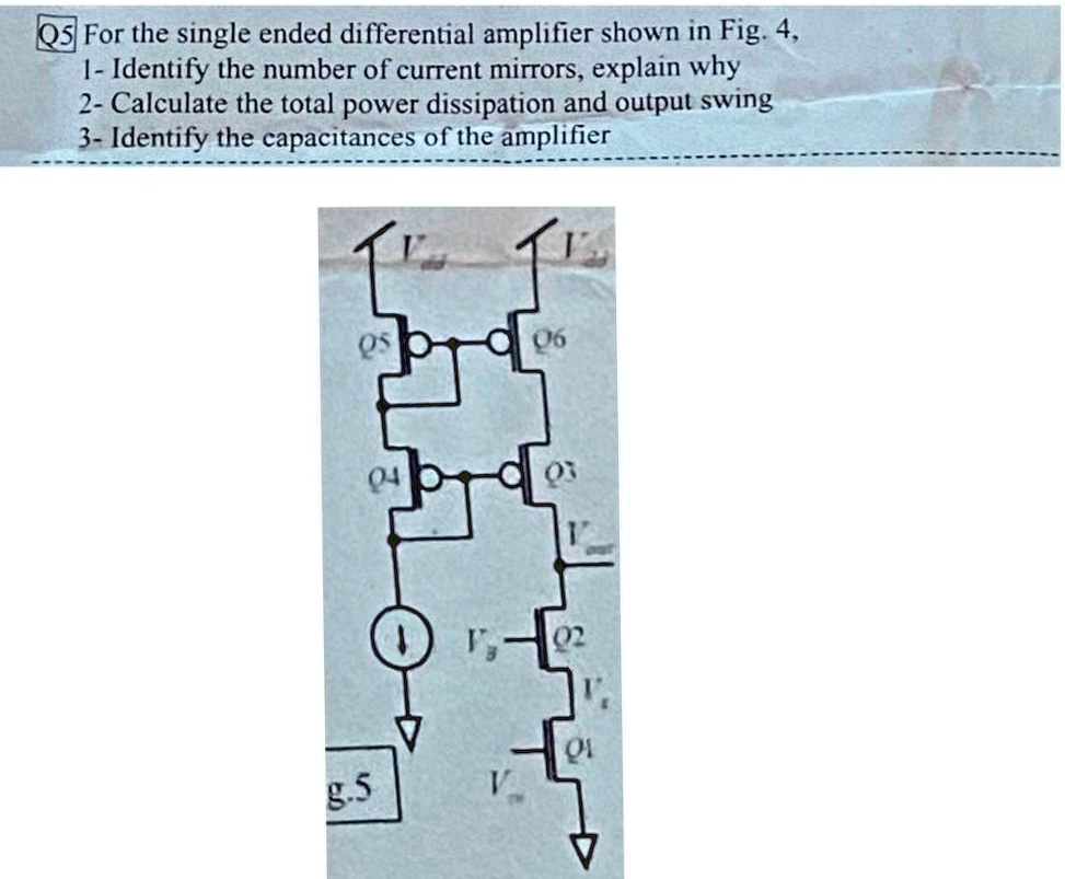 Q5 For the single ended differential amplifier shown in Fig. 4, 1- Identify the number of ...