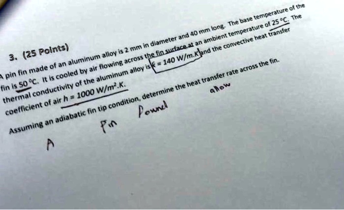 SOLVED: Please show all work! 3.(25 Points) coefficient of air h=1000W/m.K. Assuming an ...