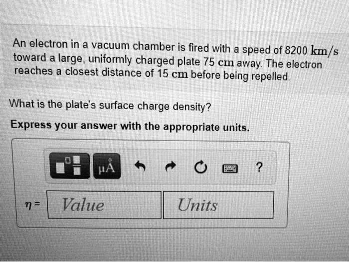 SOLVED: An electron in a vacuum chamber is fired with a speed of 8200 km/s toward a large ...