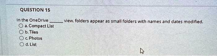 QUESTION 15 In the OneDrive view, folders appear as small folders with ...