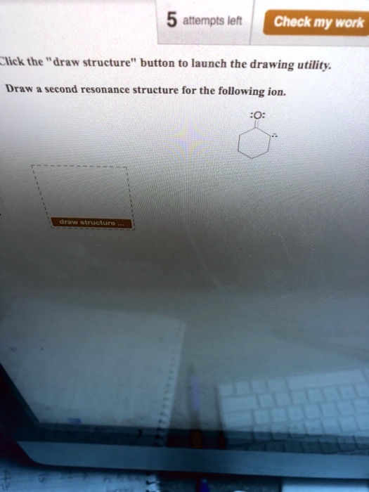 SOLVED: 5 attempts left Check my work lick the draw structure" button to launch the drawing ...