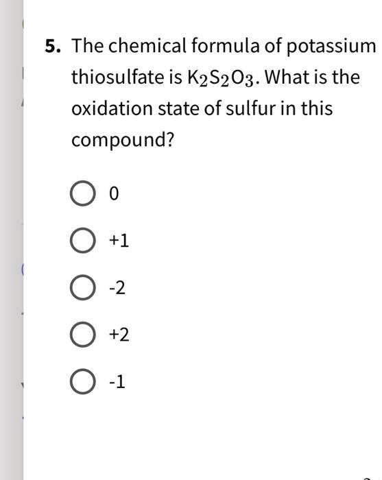 SOLVED: 5. The chemical formula of potassium thiosulfate is K2S2O3 ...