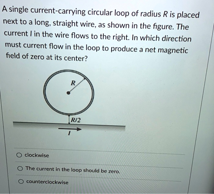 SOLVED: A single current-carrying circular loop of radius R is placed next to a long; straight ...