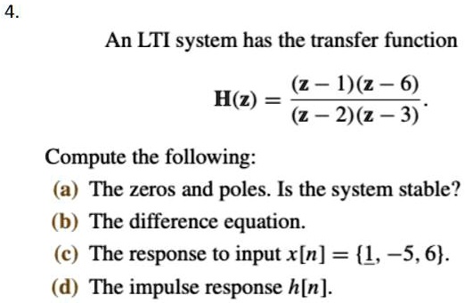 SOLVED: An LTI system has the transfer function H(z) = (z-1)(z-6) / (z-2)(z-3) Compute the ...