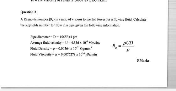 Question 2 A Reynolds number (Re) is a ratio of viscous to inertial forces for a flowing fluid ...